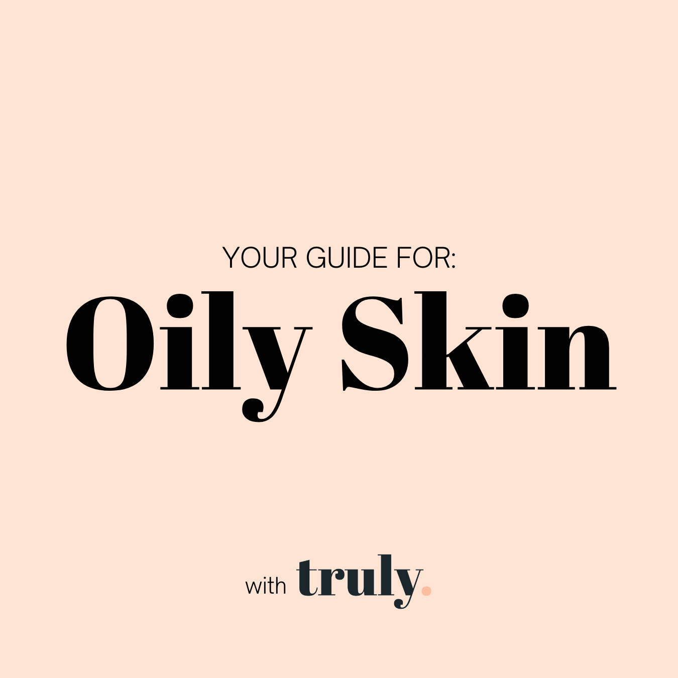 GUIDE: The Oily Skin Routine – Truly Lifestyle Brand Inc.