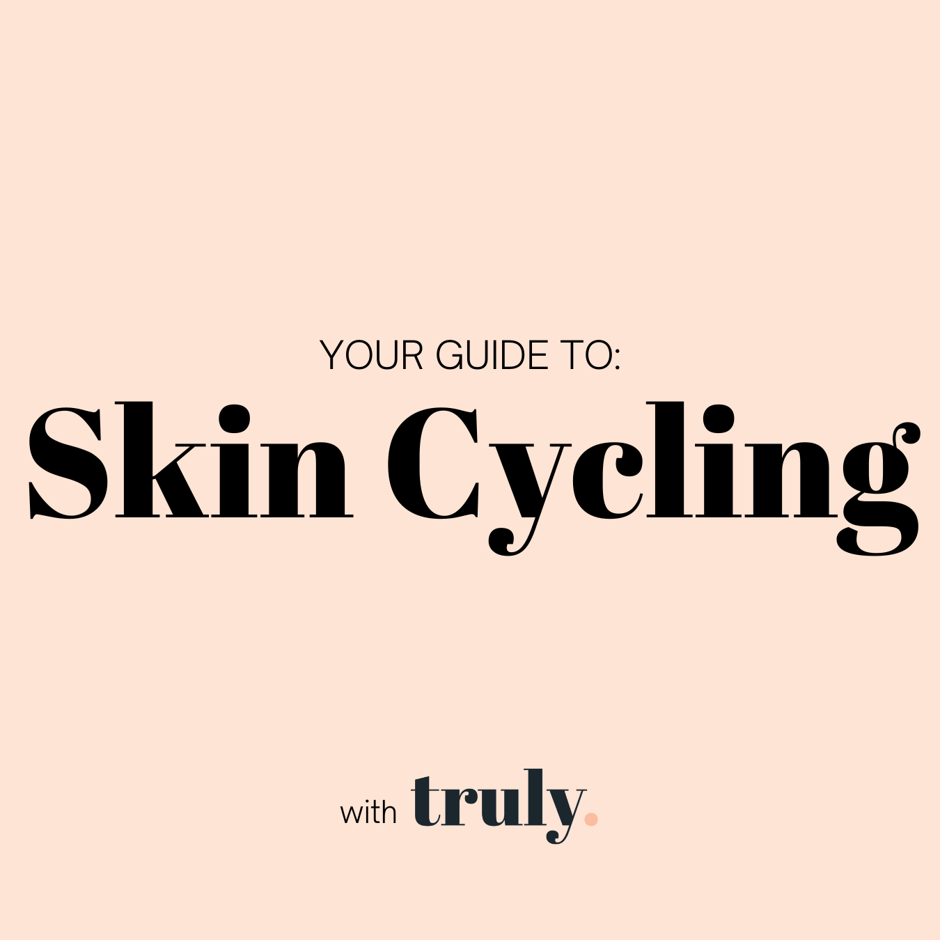 GUIDE: Skin Cycling – Truly Lifestyle Brand Inc.